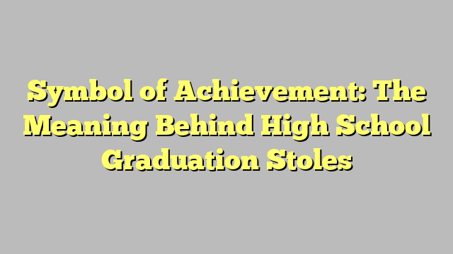 Symbol of Achievement: The Meaning Behind High School Graduation Stoles ...