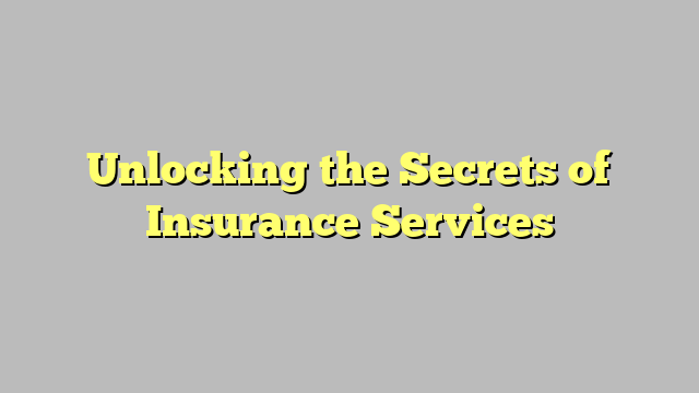 Unlocking the Secrets of Insurance Services - TEGGIOLY